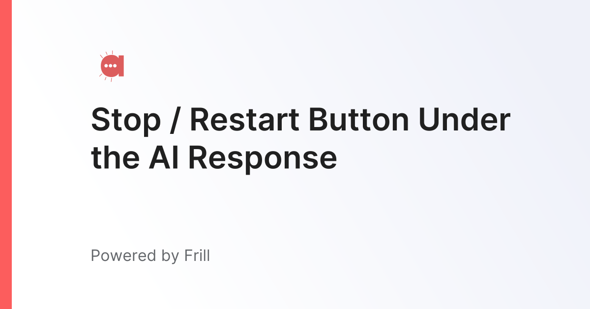 Stop / Restart Button Under the AI Response | Frill.co