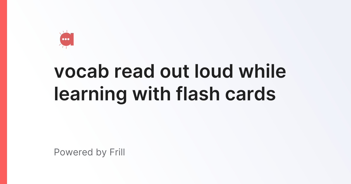 vocab read out loud while learning with flash cards | Frill.co