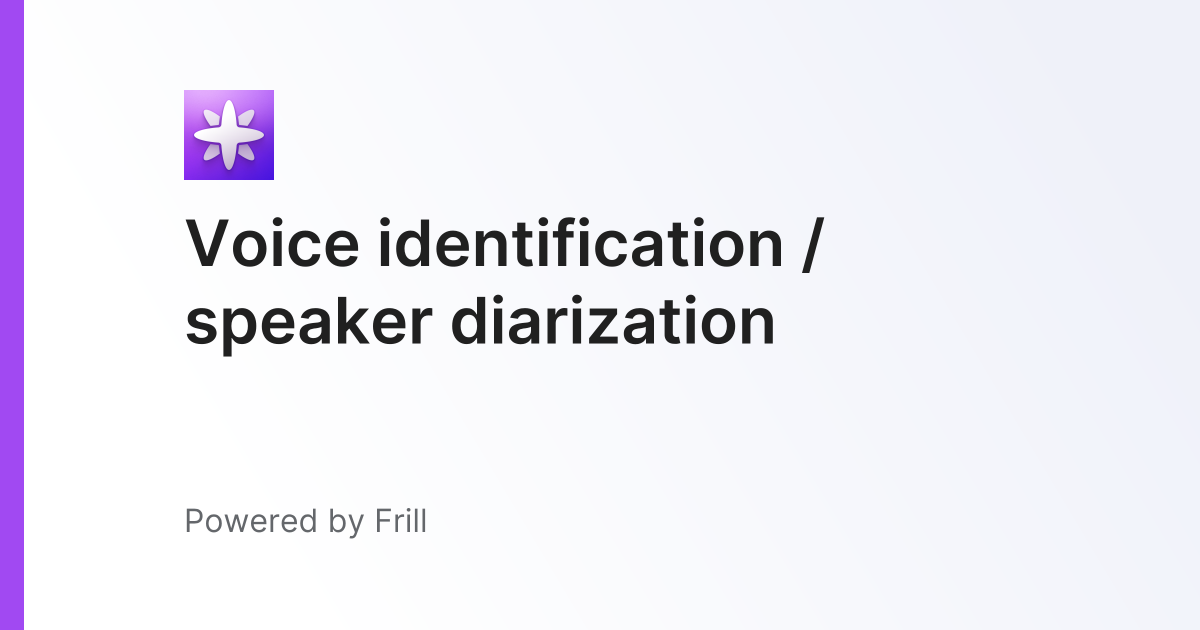 Voice identification / speaker diarization | Frill.co