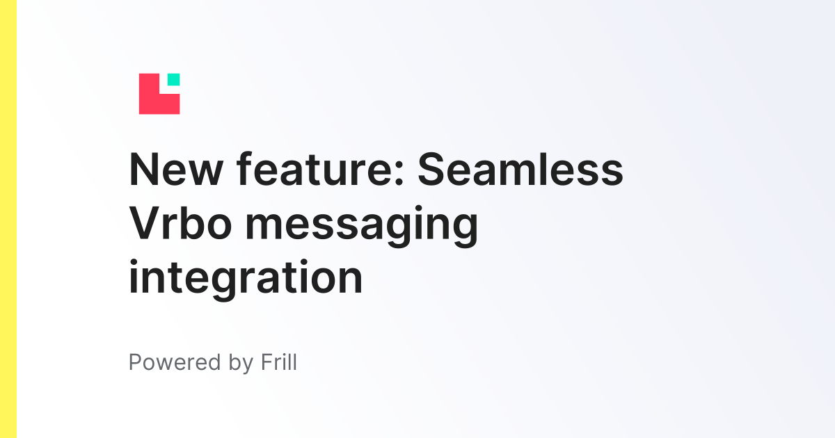 New feature: Seamless Vrbo messaging integration | Frill.co