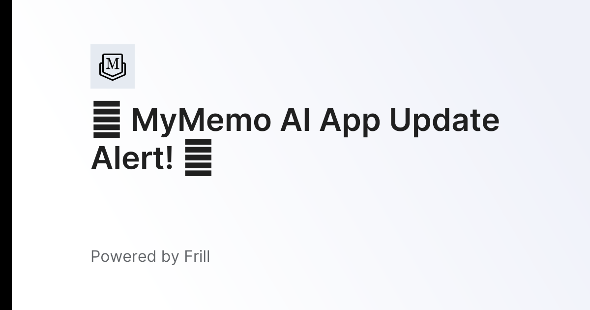 🚀 MyMemo AI App Update Alert! 🚀 | Frill.co