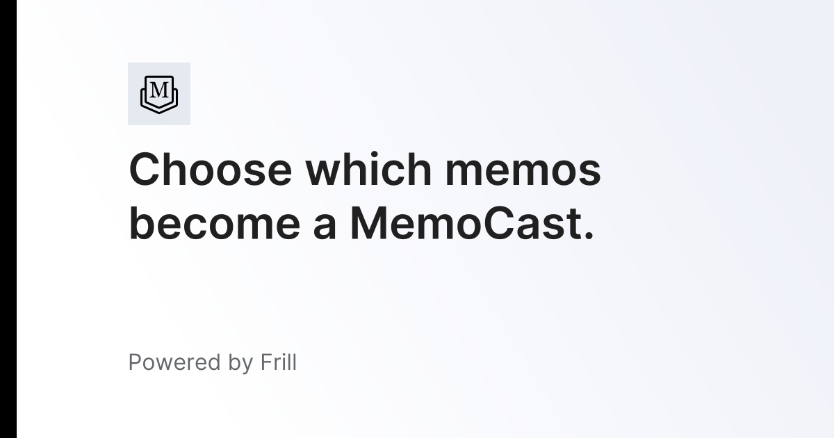 Choose which memos become a MemoCast. | Frill.co