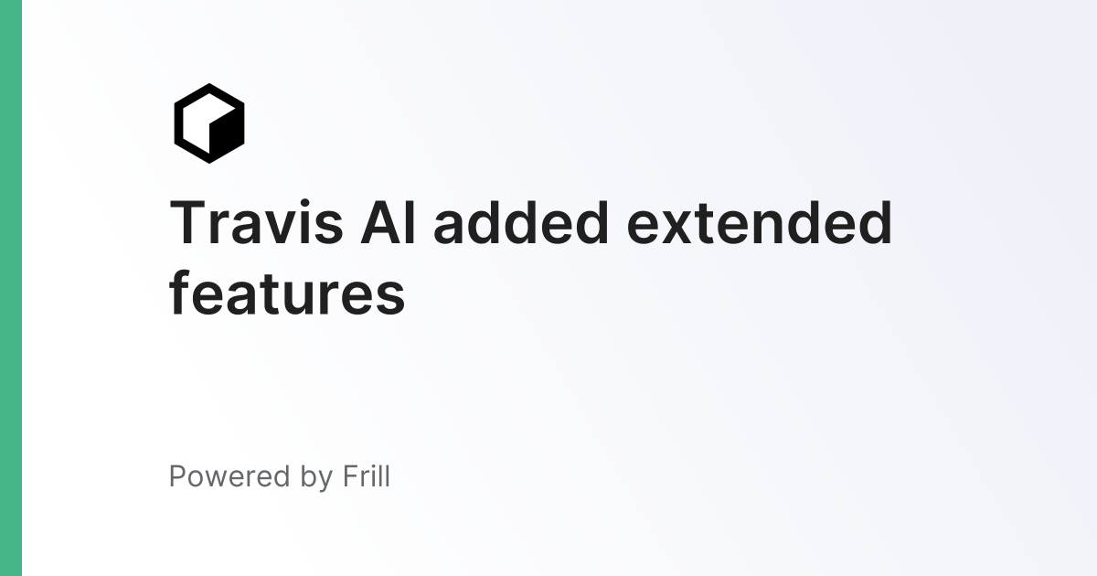 Travis AI added extended features | Frill.co