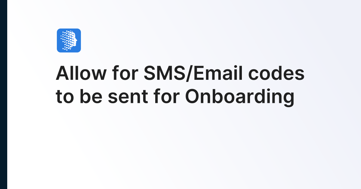 Allow for SMS/Email codes to be sent for Onboarding