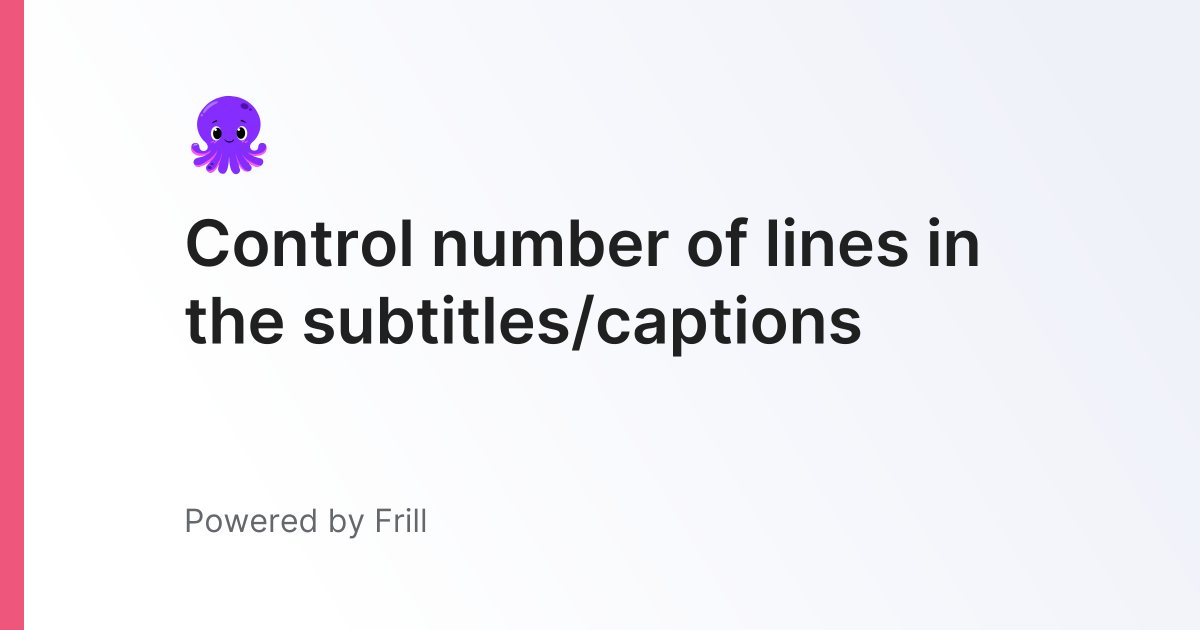 Control number of lines in the subtitles/captions | Frill.co