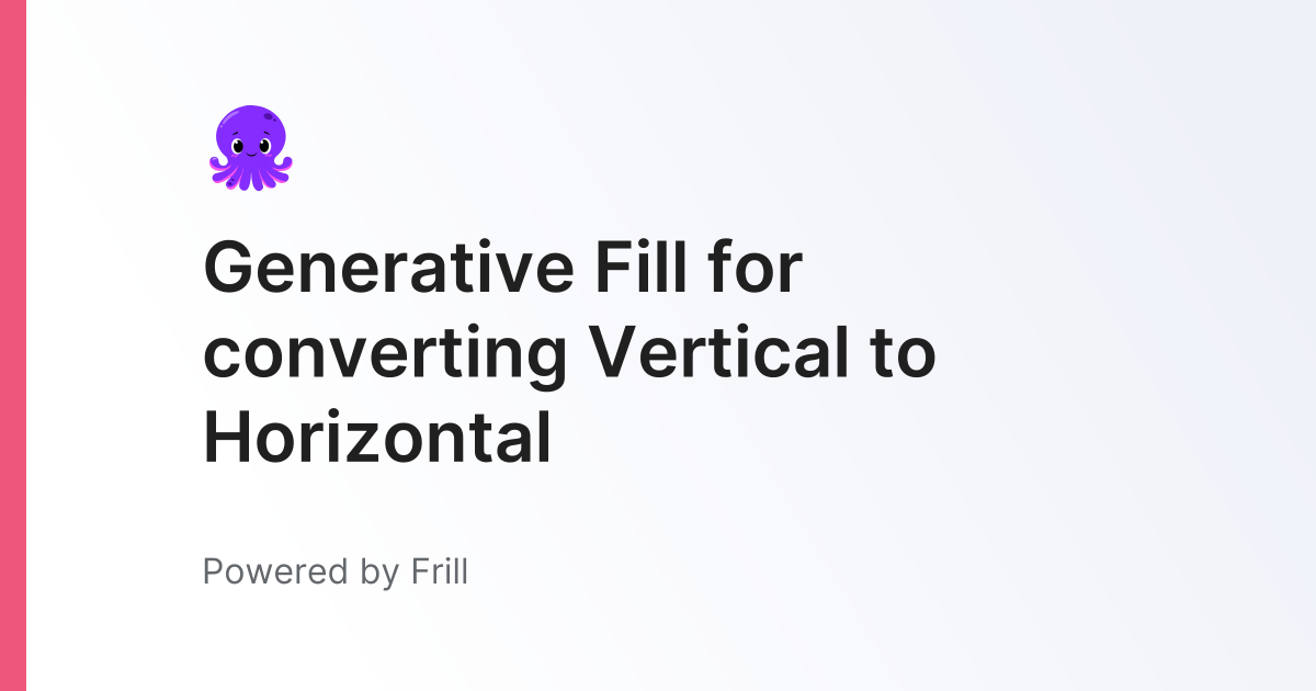 Generative Fill for converting Vertical to Horizontal | Frill.co
