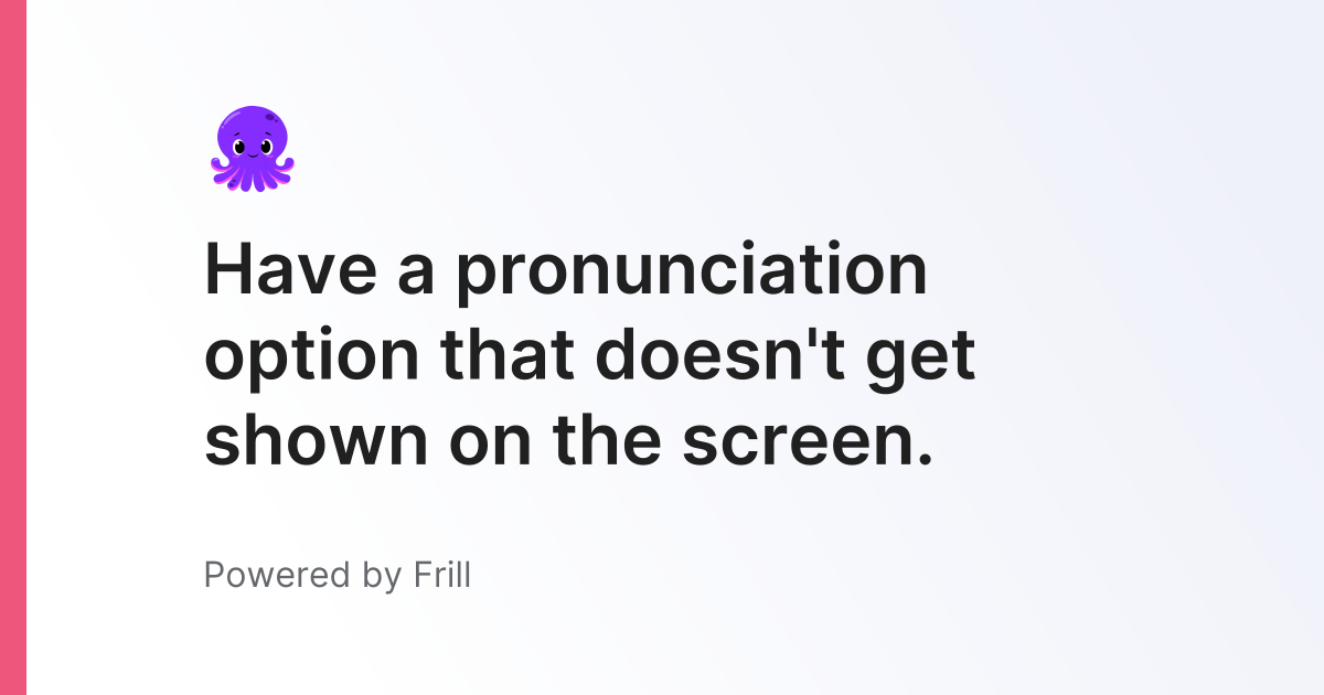Have a pronunciation option that doesn't get shown on the screen ...