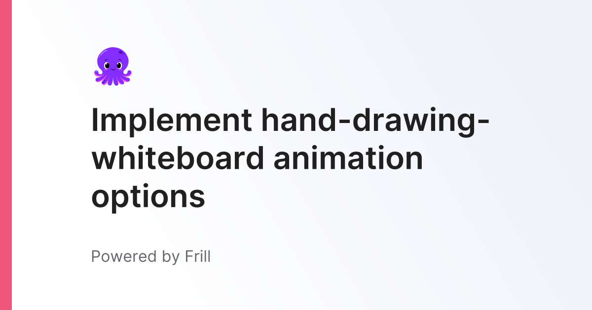 Implement hand-drawing-whiteboard animation options | Frill.co
