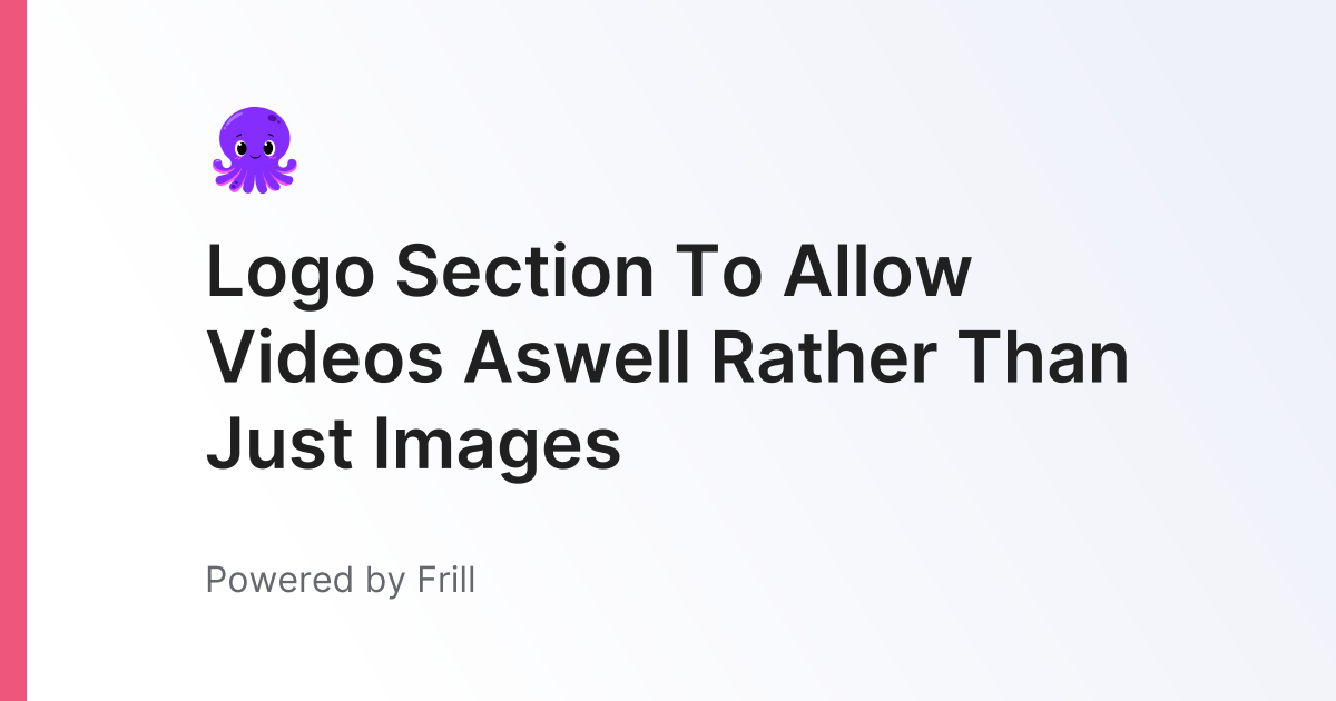 Logo Section To Allow Videos Aswell Rather Than Just Images | Frill.co
