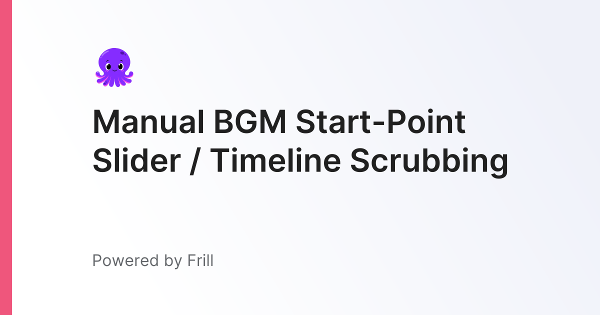 Manual BGM Start-Point Slider / Timeline Scrubbing | Frill.co