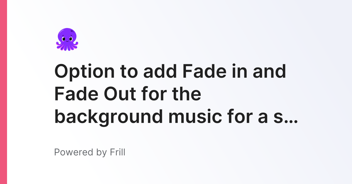 Option to add Fade in and Fade Out for the background music for a scene ...