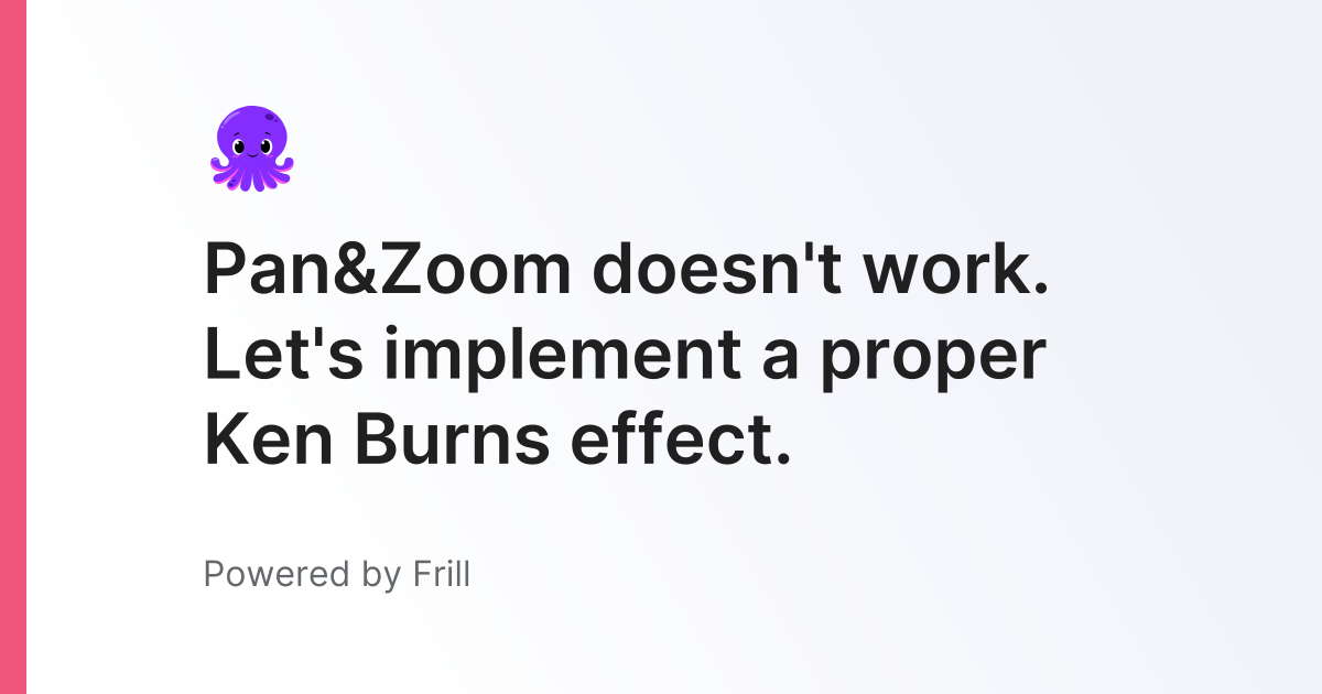 Pan&Zoom doesn't work. Let's implement a proper Ken Burns effect ...