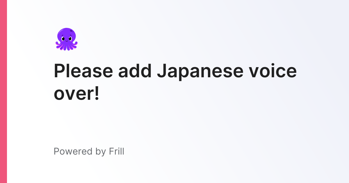 Please add Japanese voice over! | Frill.co