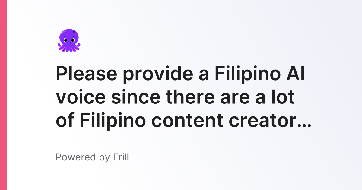 Please provide a Filipino AI voice since there are a lot of Filipino ...