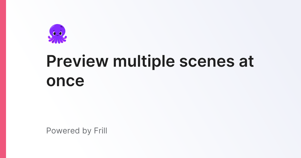 Preview multiple scenes at once | Frill.co