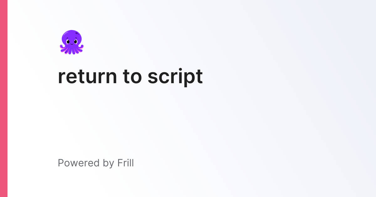return to script | Frill.co