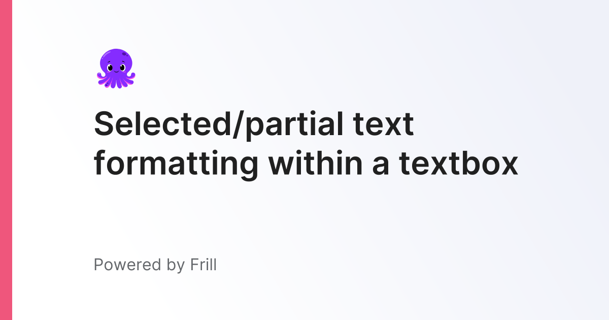 Selected/partial text formatting within a textbox | Frill.co