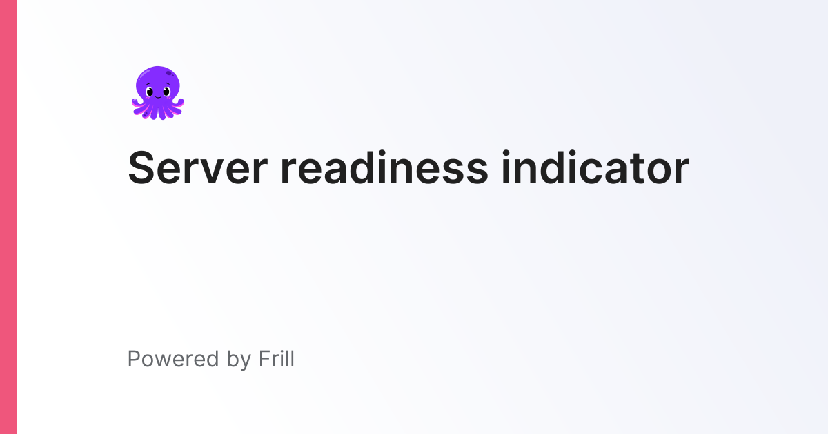Server readiness indicator | Frill.co