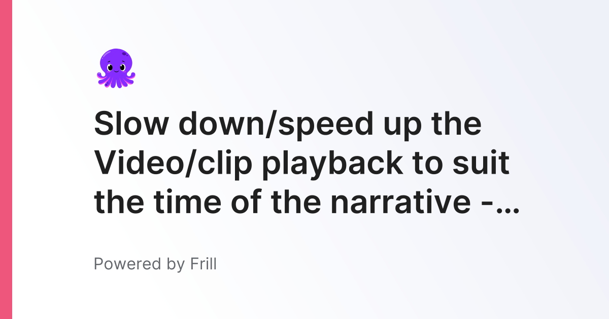 Slow down/speed up the Video/clip playback to suit the time of the ...