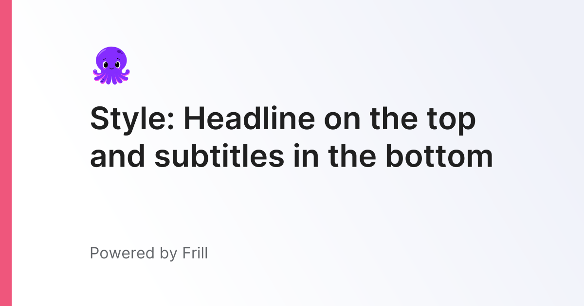 Style: Headline on the top and subtitles in the bottom | Frill.co