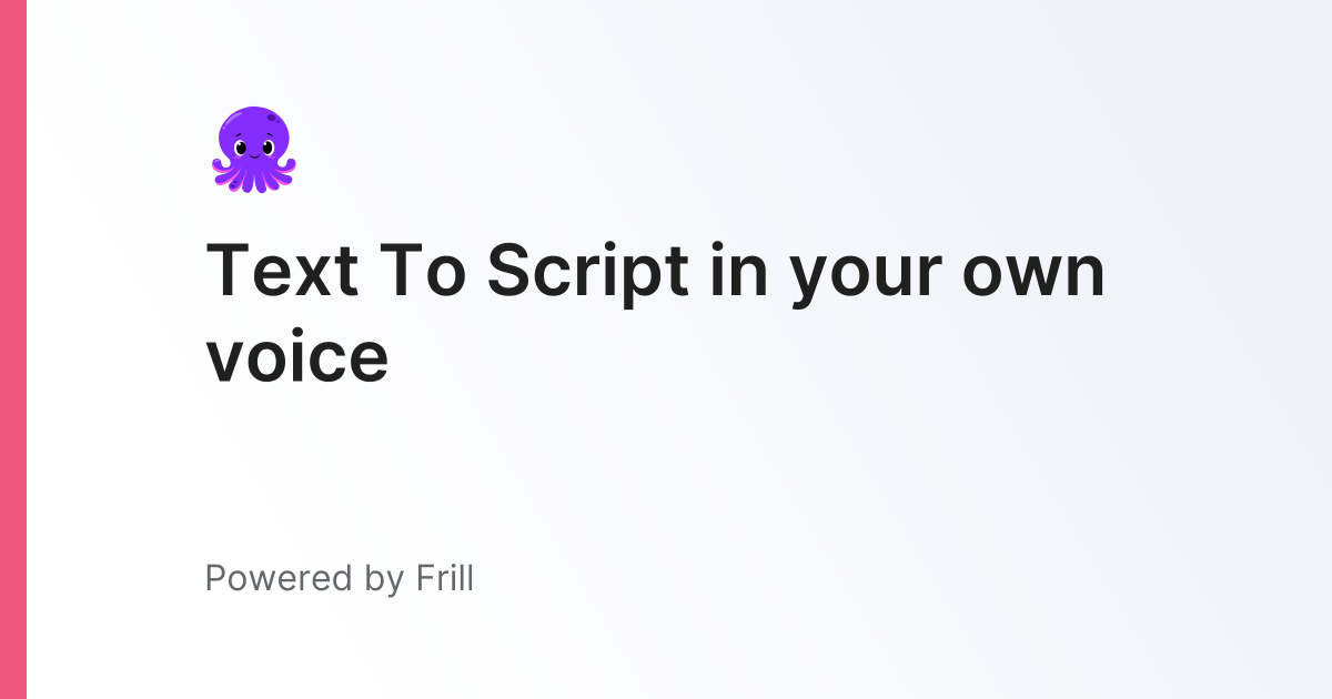 Text To Script in your own voice | Frill.co
