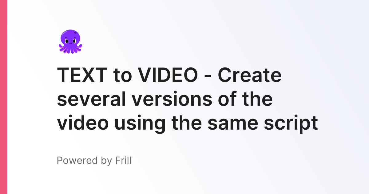 TEXT to VIDEO - Create several versions of the video using the same ...