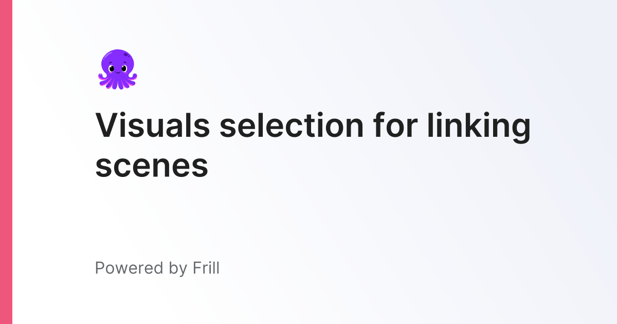 Visuals selection for linking scenes | Frill.co