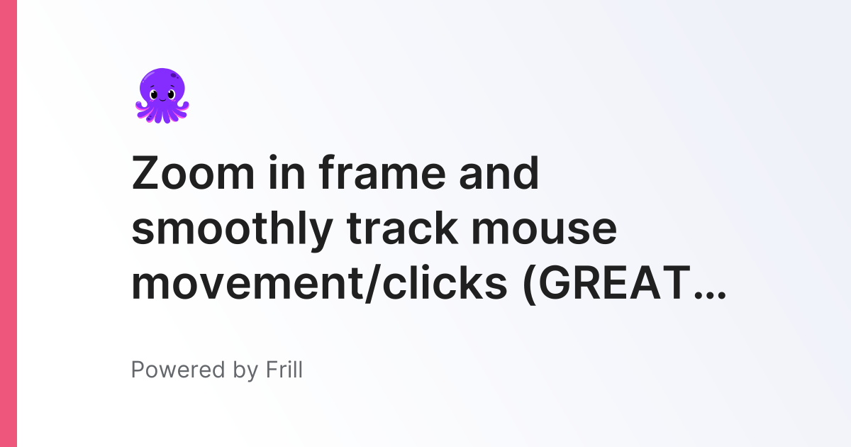 Zoom in frame and smoothly track mouse movement/clicks (GREAT for How ...