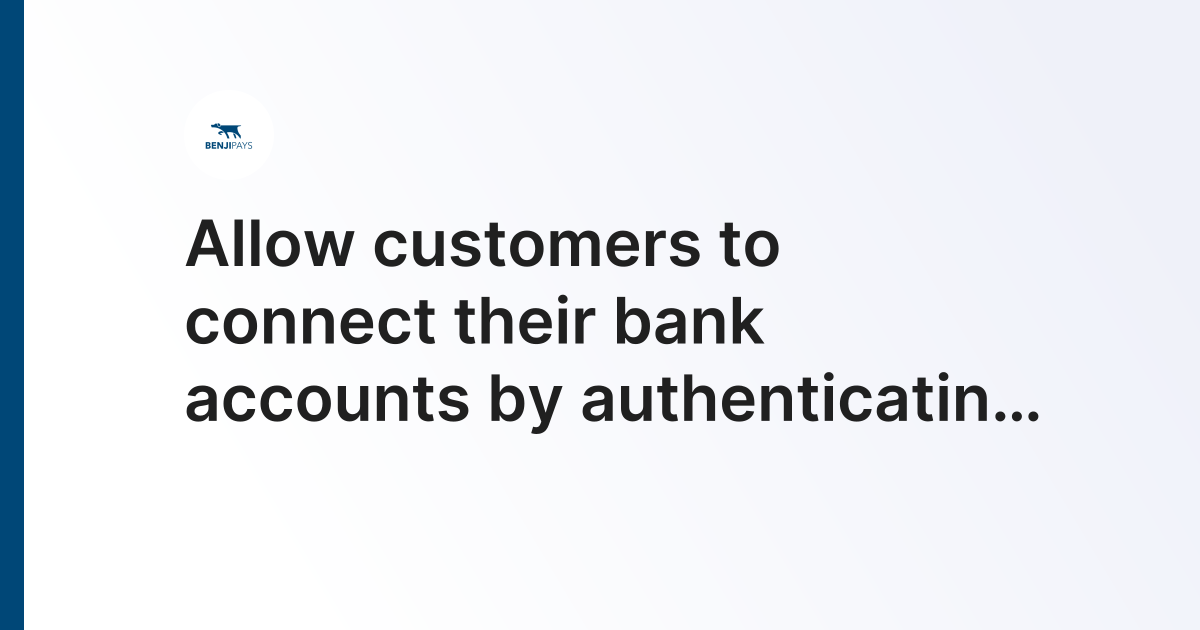 Allow customers to connect their bank accounts by authenticating with ...