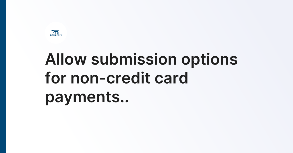 Allow submission options for non-credit card payments..