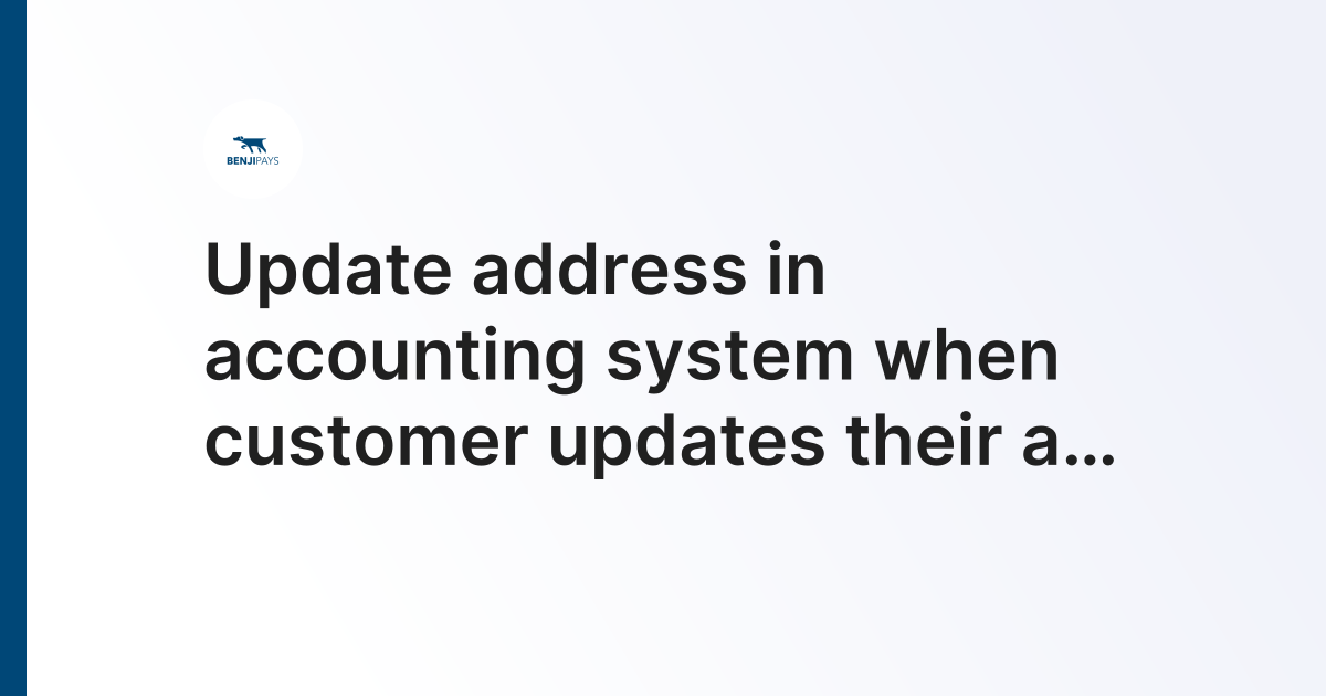 Update address in accounting system when customer updates their address ...