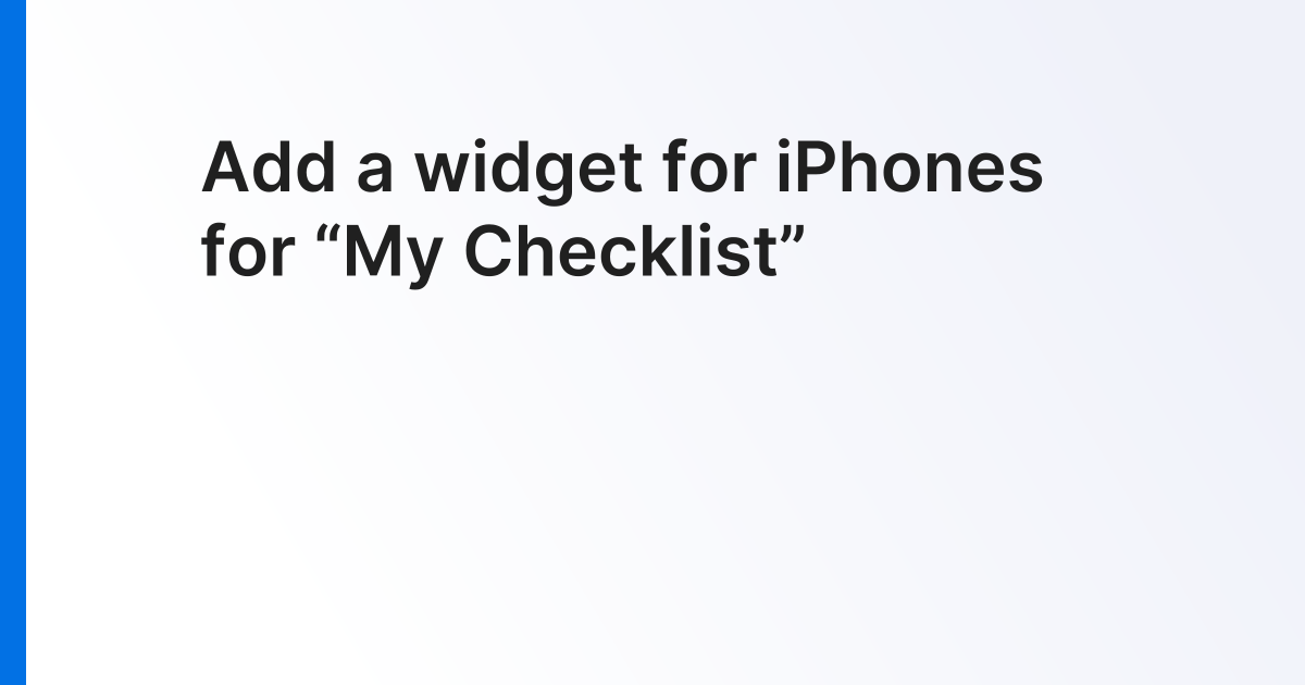 Add a widget for iPhones for “My Checklist”
