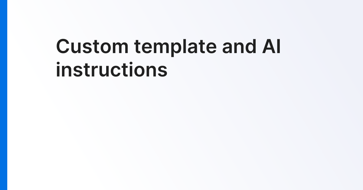 Custom template and AI instructions