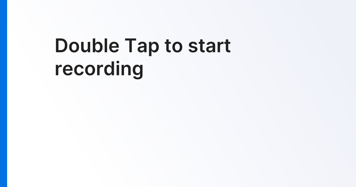 Double Tap to start recording