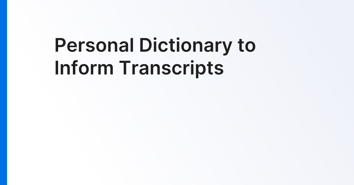 Personal Dictionary to Inform Transcripts