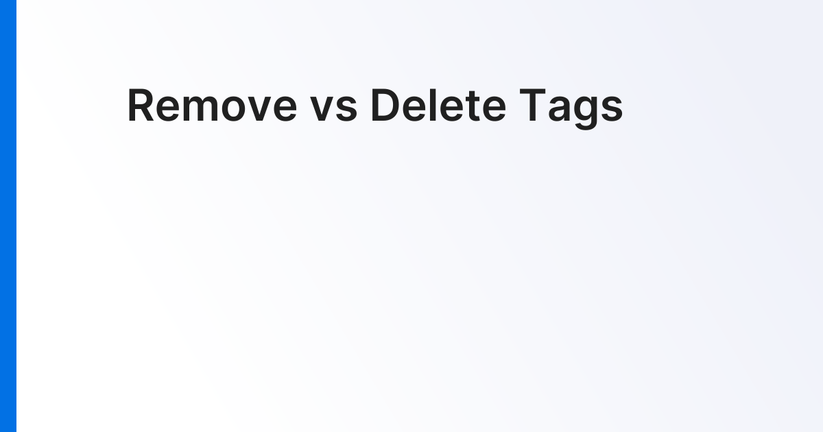 Remove vs Delete Tags