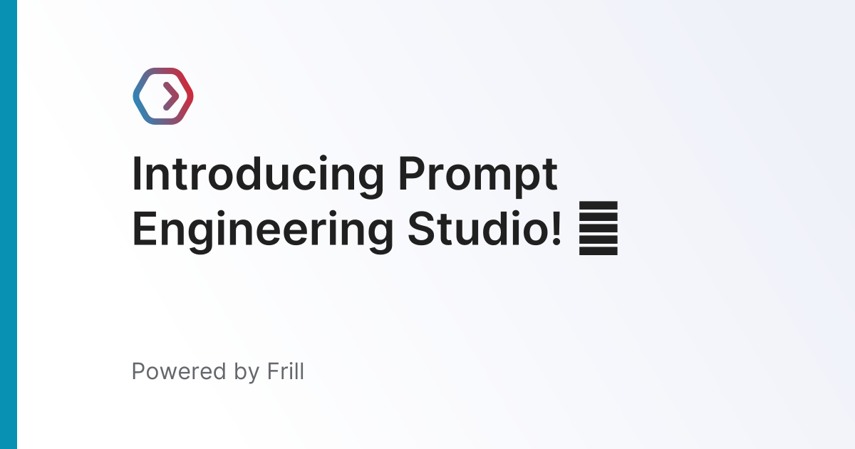 Introducing Prompt Engineering Studio! 🎉 | Frill.co
