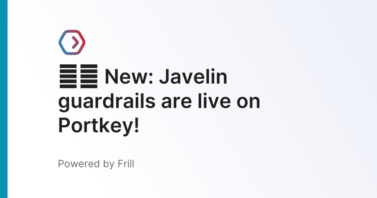 🛡️ New: Javelin guardrails are live on Portkey! | Frill.co