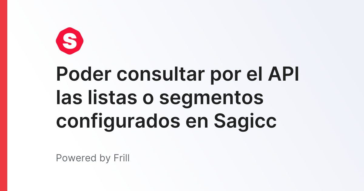 Poder consultar por el API las listas o segmentos configurados en Sagicc | Frill.co
