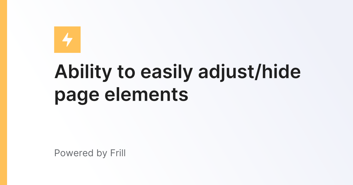 Ability to easily adjust/hide page elements | Frill.co