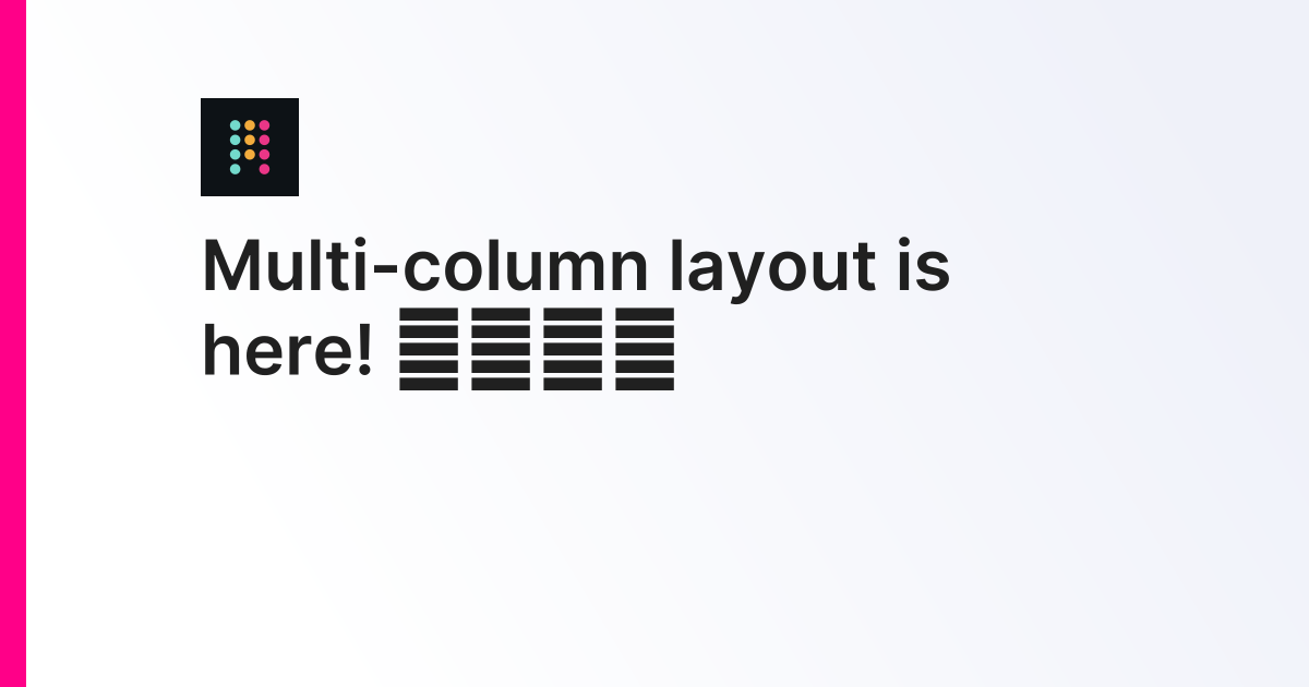Multi-column layout is here! 👯‍♀️