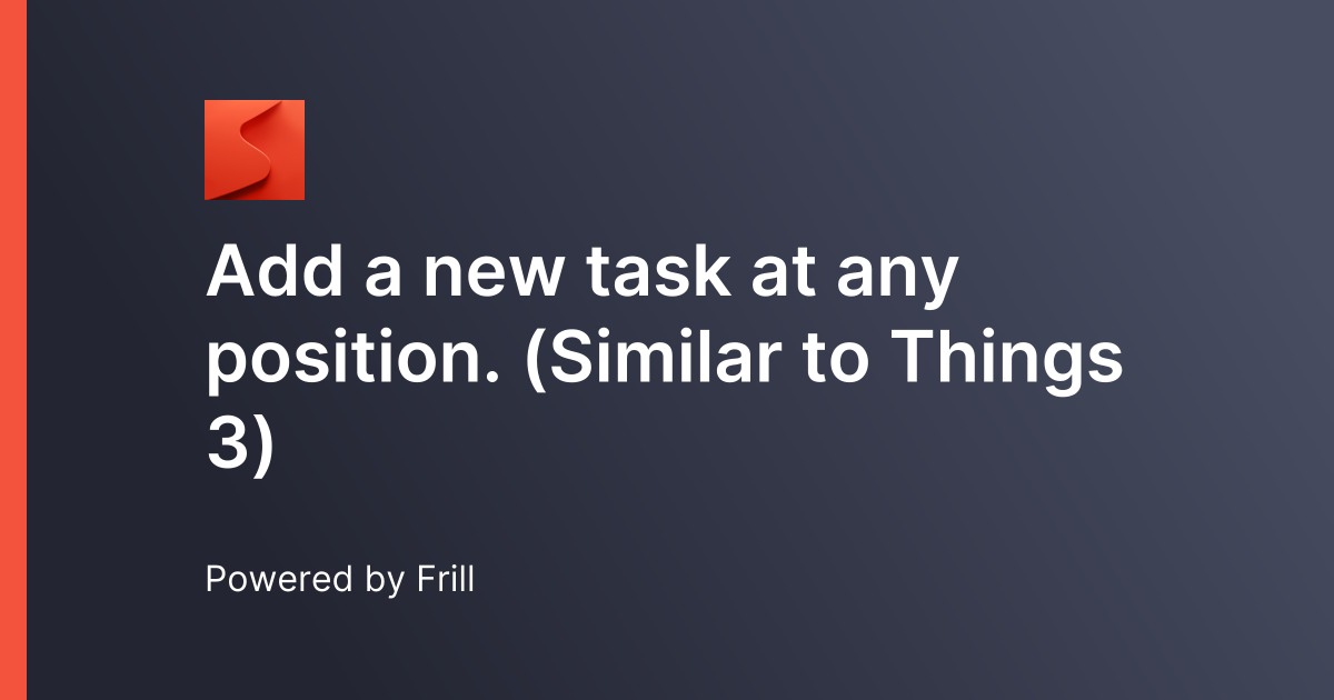 Add a new task at any position. (Similar to Things 3) | Frill.co