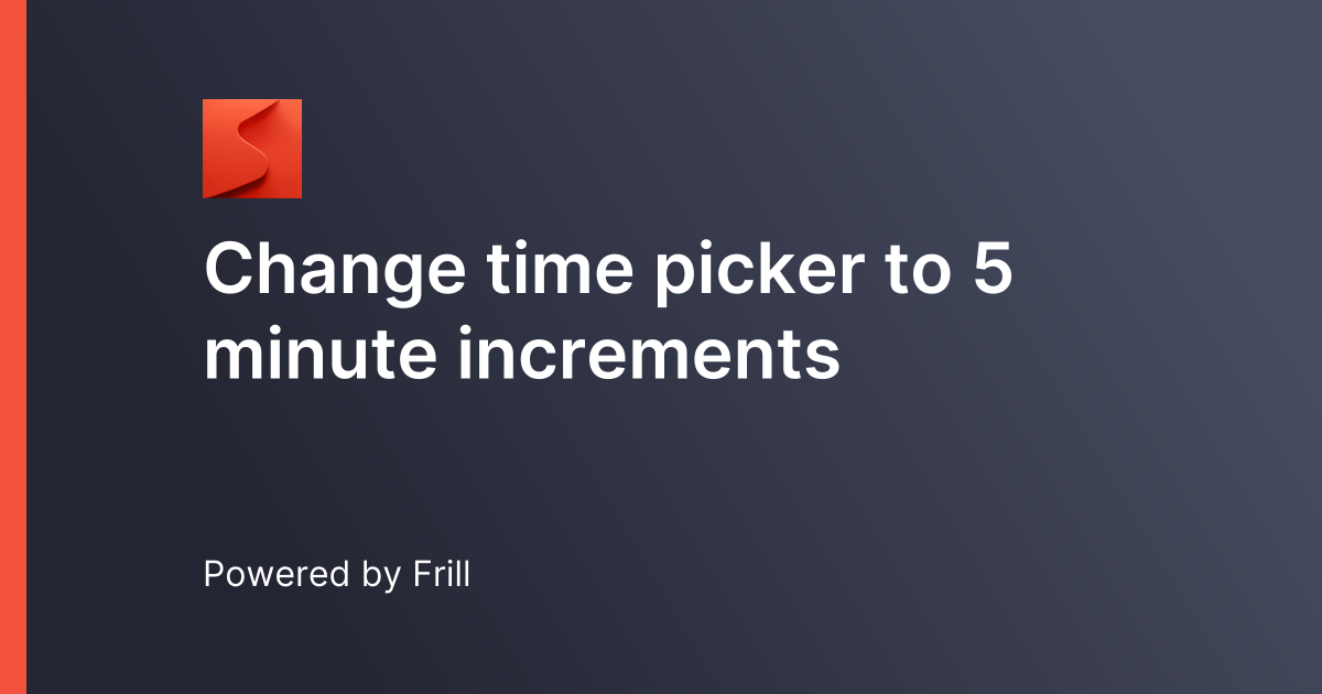 Change time picker to 5 minute increments | Frill.co