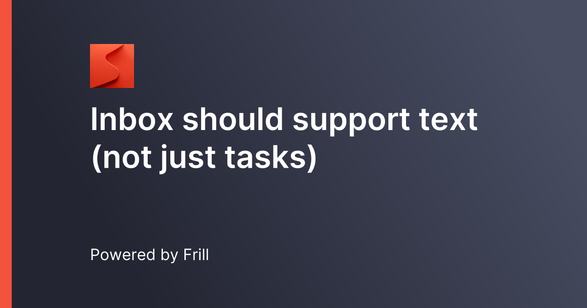 Inbox should support text (not just tasks) | Frill.co