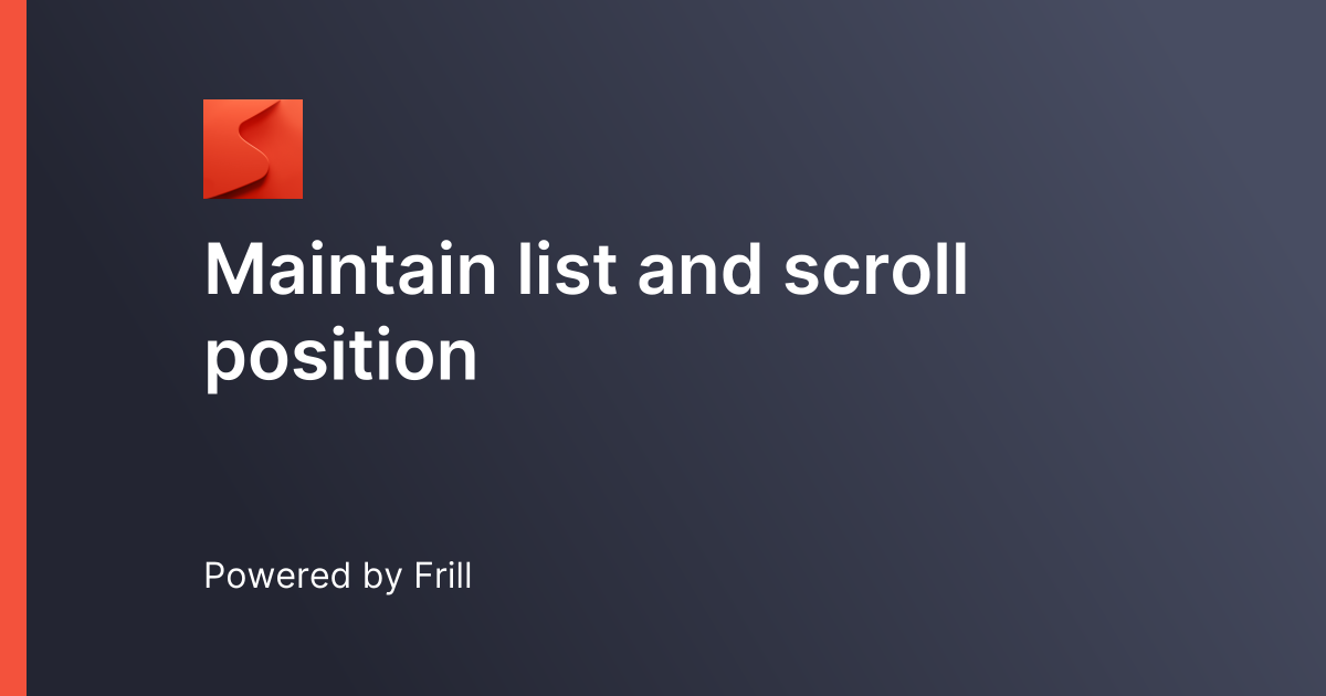 Maintain list and scroll position | Frill.co