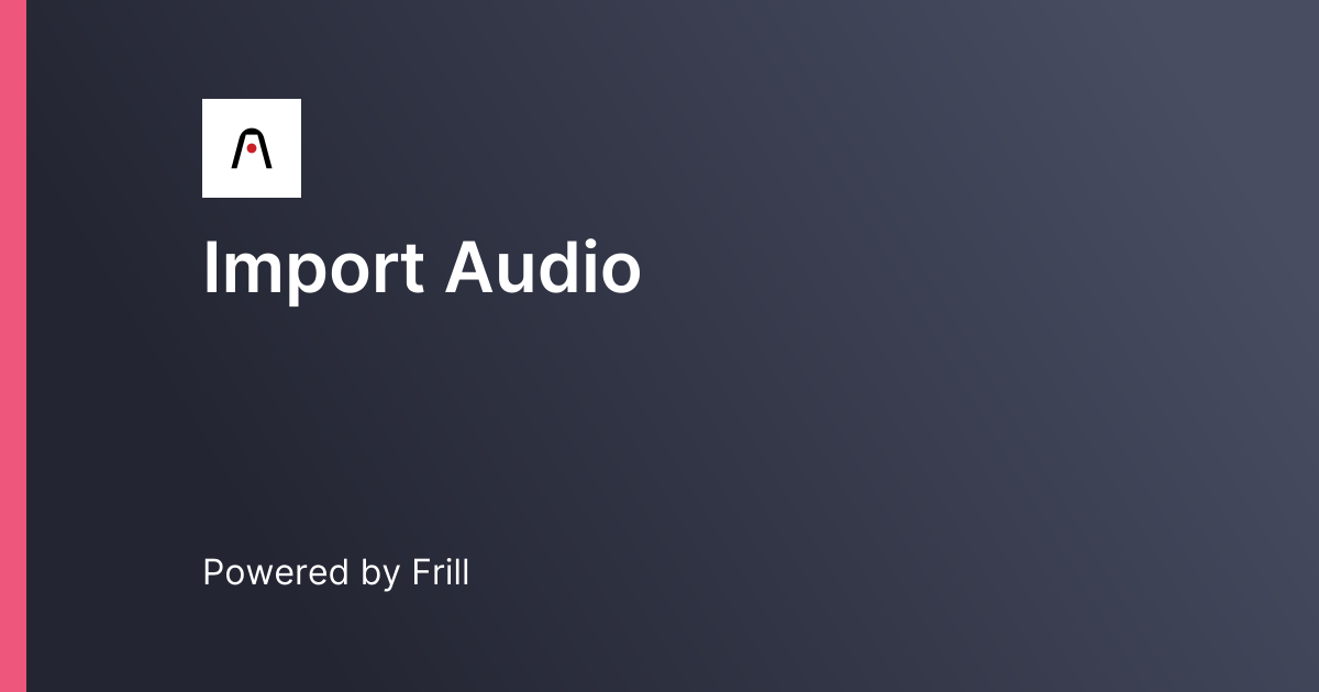 Import Audio | Frill.co