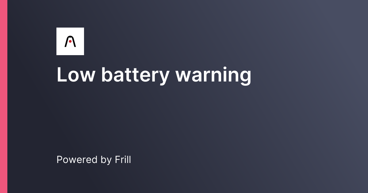 Low battery warning | Frill.co