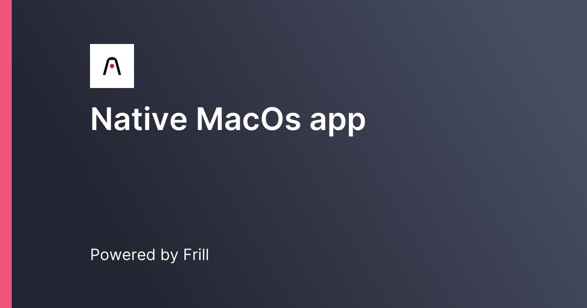Native MacOs app | Frill.co