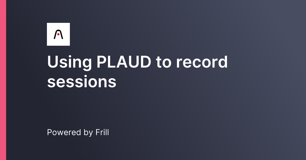 Using PLAUD to record sessions | Frill.co
