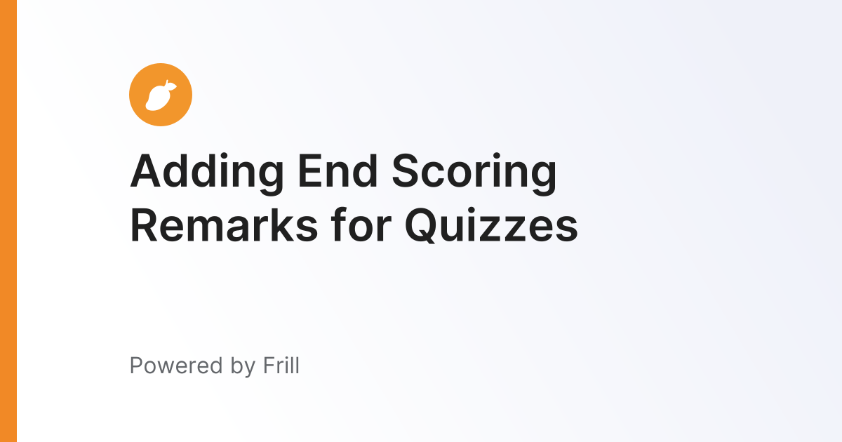 Adding End Scoring Remarks for Quizzes | Frill.co